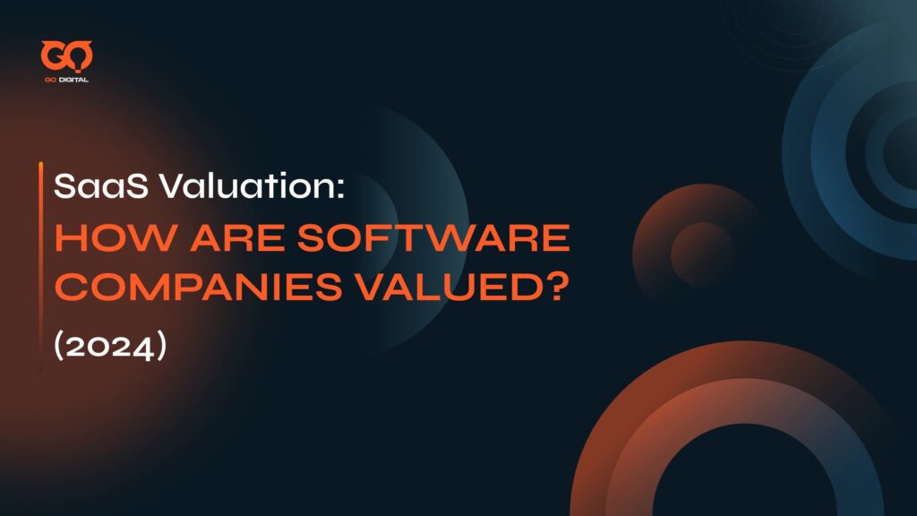 SaaS Valuation: How Are Software Companies Valued? (2024) - GO Digital