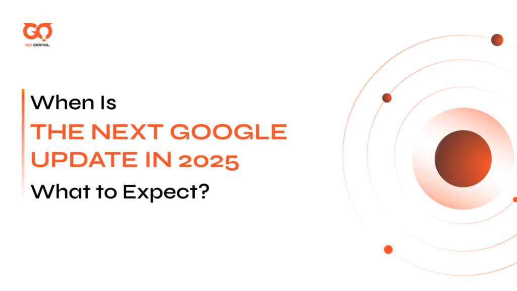 When Is the Next Google Update in 2025? What to Expect?