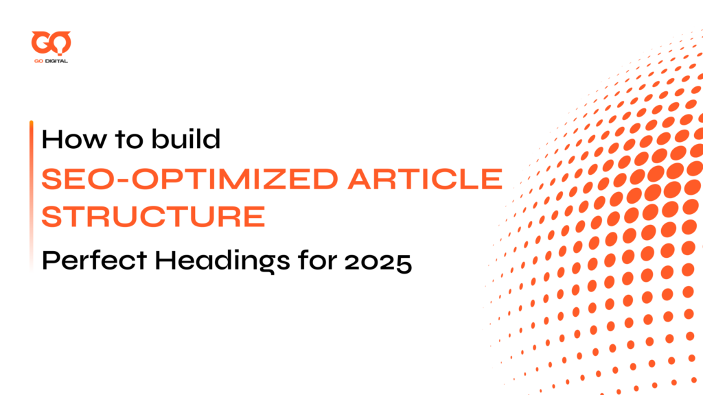 SEO-Optimized Article Structure: Perfect Headings for 2025 - GO Digital